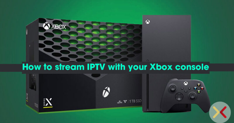 Stream IPTV With Your Xbox Console