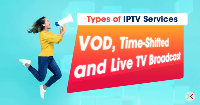 Types of IPTV Services, VoD, Time-Shifted, and Live